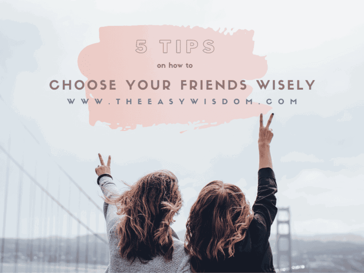 Choose Friends Wisely Examples Choose Your Friends Wisely Even If I