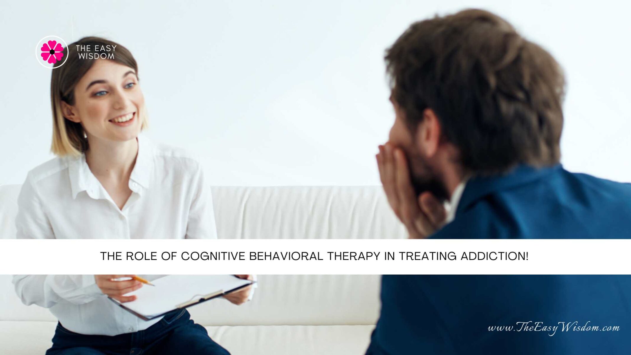 The Role of Cognitive Behavioral Therapy in Treating Addiction!